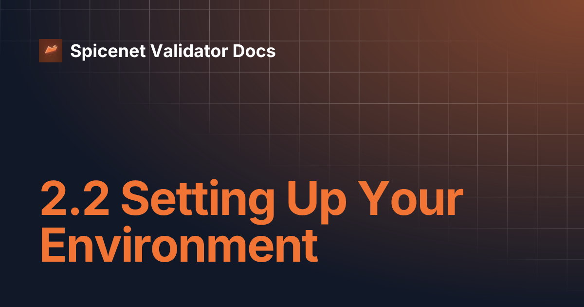2.2 Setting Up Your Environment | Spicenet Validator Docs