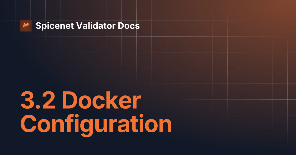 3.2 Docker Configuration | Spicenet Validator Docs