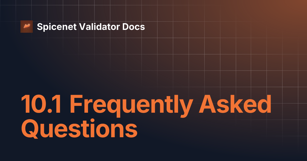 10.1 Frequently Asked Questions | Spicenet Validator Docs