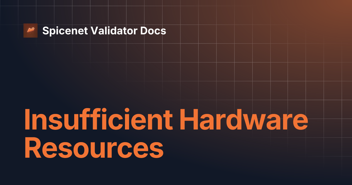 Insufficient Hardware Resources | Spicenet Validator Docs