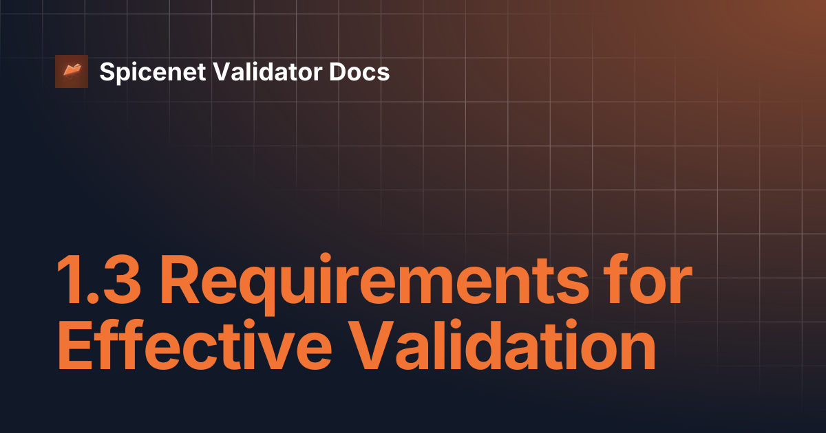 1.3 Requirements for Effective Validation | Spicenet Validator Docs